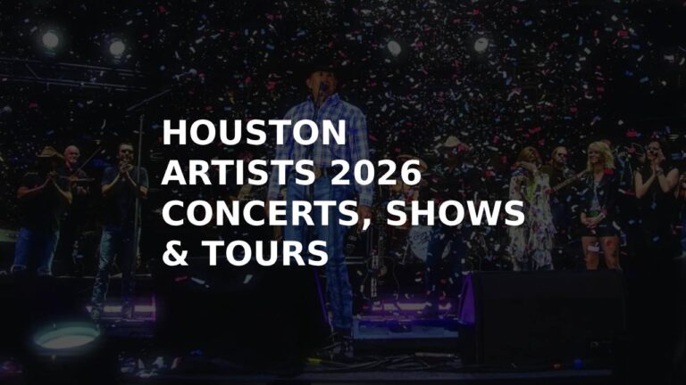 Houston Artists 2026 | Concerts, Tours & Live Shows Guide